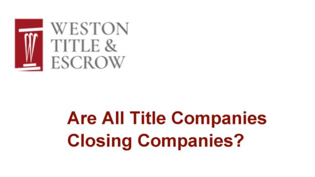 Are All Title Companies Closing Companies? - Weston Title & Escrow
